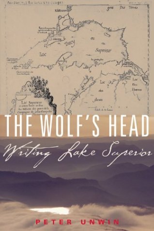 THE WOLF'S HEAD - WRITING LAKE SUPERIOR By Peter Unwin - Hardcover ...