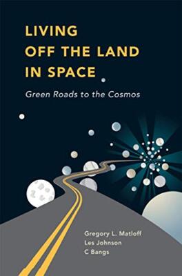 Living Off the Land in Space: Green Roads to the Cosmos 9781489988775| eBay