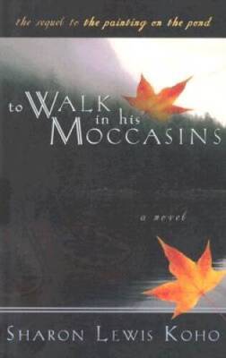 To Walk in His Moccasins: Book Two of Two - Paperback By Sharon L Koho ...