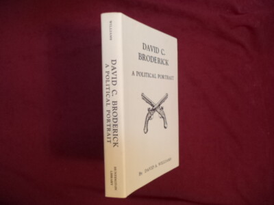 Williams, David A. David C. Broderick A Political Portrait. 1969 ...