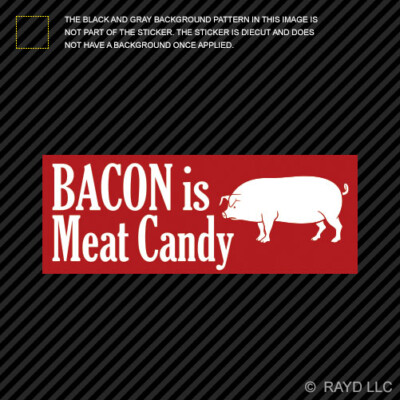 Bacon is Meat Candy Bumper Sticker Die Cut pork belly pig culinary cook ...
