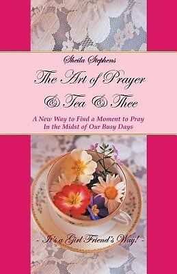 The Art Prayer & Tea & Thee New Way Find Moment Pra by Stephens Sheila ...