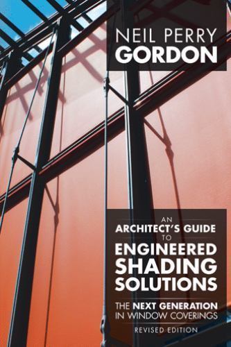 Architect's Guide to Engineered Shading Solutions : The Next Generation in Window Coverings by ...
