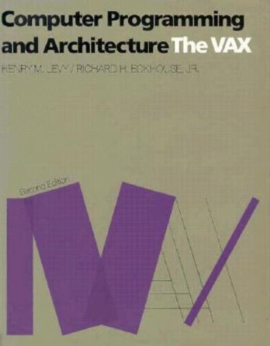 Computer Programming and Architecture : The VAX by Richard H. Eckhouse ...