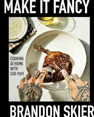 Make It Fancy: Cooking at Home With Sad Papi (A Cookbook) HARDCOVER ...