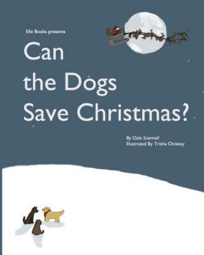 Can the Dogs Save Christmas? by Dale Scannell (2011, Trade Paperback ...