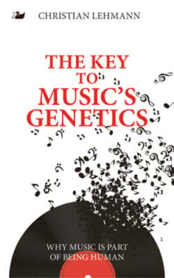 The Key to Music's Genetics: Why Music Is Part of Being Human by ...