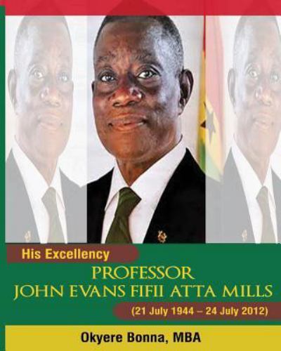 His Excellency, Professor John Evans Fifii Atta Mills : (21 July 1944 ...