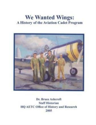 We Wanted Wings: A History Of The Aviation Cadet Program 9781782664932 ...