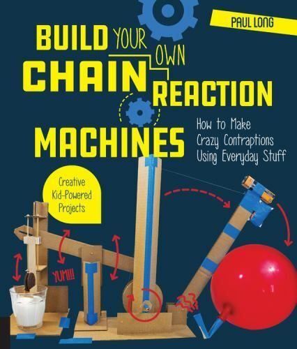 Build Your Own Chain Reaction Machines: How to Make Crazy Contraptions ...