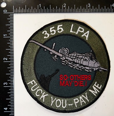 USAF 355th LPA Fighter Squadron A-10 F*ck You Pay Me So Others May Die ...