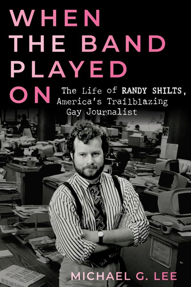 When the Band Played On : The Life of Randy Shilts, America's ...