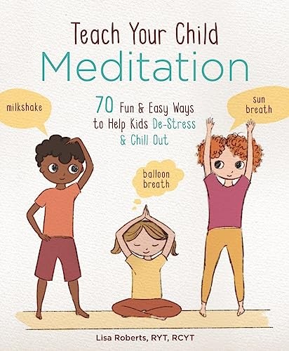 Teach Your Child Meditation: 70 Fun & Easy Ways to Help Kids De ...