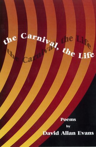 Carnival, the Life : Poems by David Allan Evans (2013, Trade Paperback ...