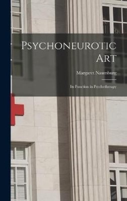 Psychoneurotic Art; Its Function in Psychotherapy by Margaret 1890 ...
