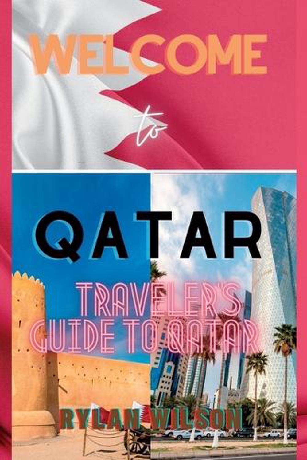 Welcome to Qatar: Traveler's Guide to Qatar by Rylan Wilson Paperback ...