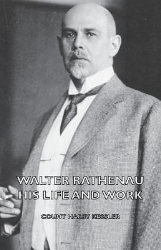 Walter Rathenau : His Life and Work by Count Harry Kessler (2007 ...