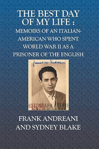 Best Day of My Life : Memoirs of an Italian-American Who Spent World ...