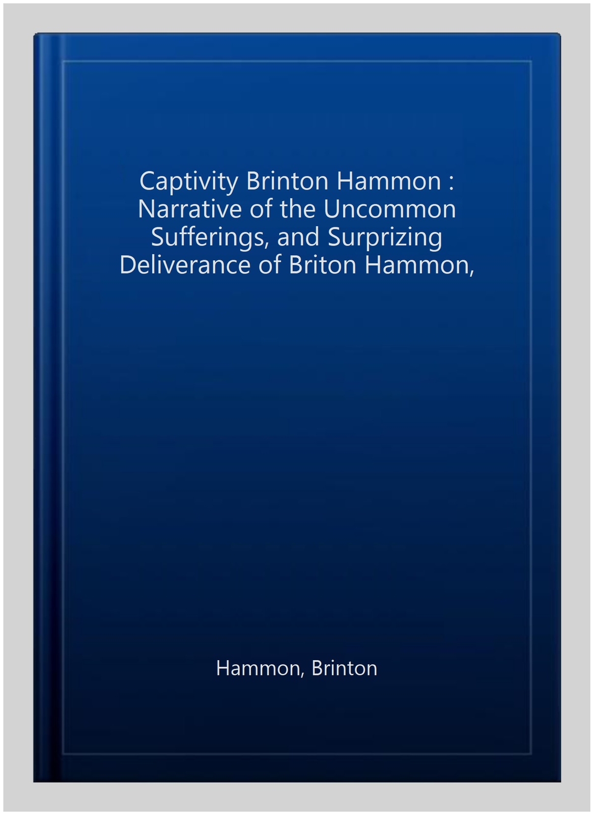 Captivity Brinton Hammon : Narrative of the Uncommon Sufferings, and ...