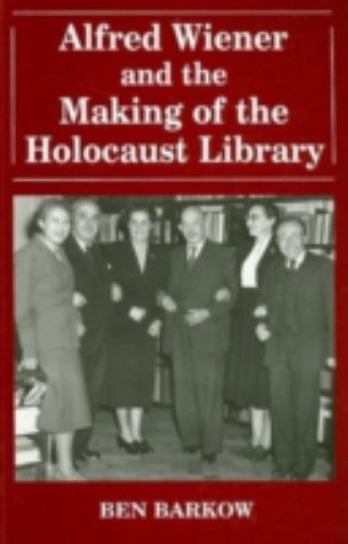 Alfred Wiener and the Making of the Holocaust Library by Ben Barkow ...