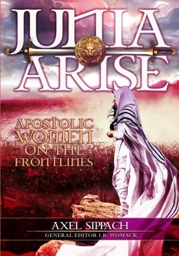 JUNIA ARISE: APOSTOLIC WOMEN ON THE FRONTLINES By Axel Sippach **BRAND ...