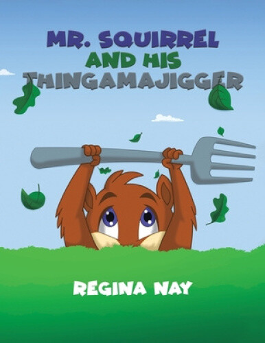 Mr. Squirrel and His Thingamajigger by Regina Nay | eBay