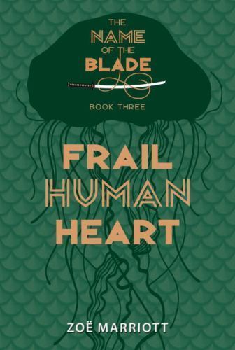 Frail Human Heart: The Name of the Blade, Book Three by Marriott, Zoe ...