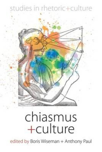 Chiasmus and Culture. Edited by Boris Wiseman and Anthony Paul by Boris ...