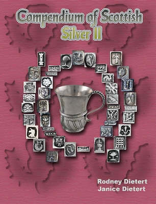 Compendium of Scottish Silver II by Janice M. Dietert, Rodney Dietert ...