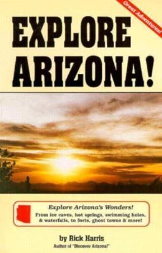 Explore Arizona! by Harris, Richard L.; Harris, Rick; Harris ...