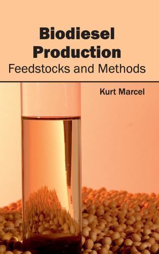 Biodiesel Production: Feedstocks and Methods by Kurt Marcel (2015 ...