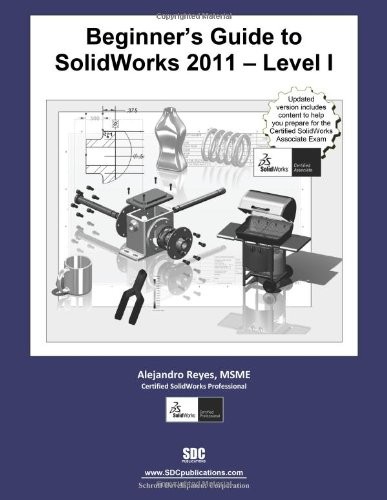 BEGINNER'S GUIDE TO SOLIDWORKS 2011 LEVEL I By Alejandro Reyes ...