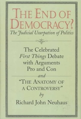 THE END OF DEMOCRACY: THE CELEBRATED FIRST THINGS DEBATE, By Mitchell S ...