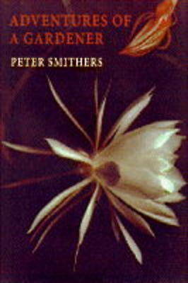 Adventures of a Gardener by Peter Smithers (Hardcover, 1995) for sale ...