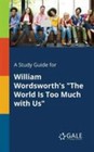 A Study Guide for William Wordsworth's "The World Is Too Much With Us ...