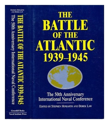 Law, Derek [Editore] . Howarth, Stephen Editore] The Battle Of Atlantic ...