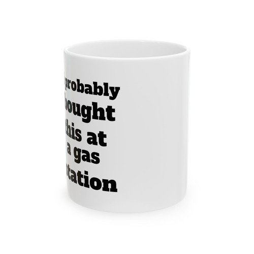 Funny Gas Station Mug - Ceramic Coffee Cup (11oz, 15oz) | eBay