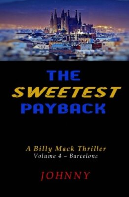 The Sweetest Payback: A Billy Mack Thriller: Volume 4 (Volume 4 ...