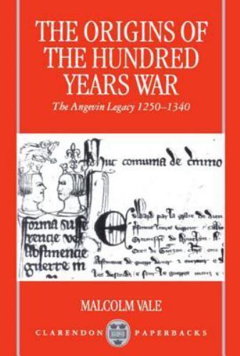 The Origins of the Hundred Years War: The Angevin Legacy 1250-1340 ...
