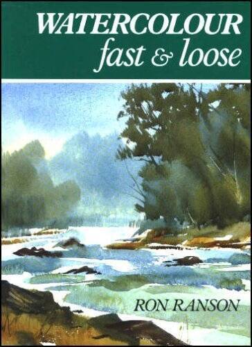 Watercolour Fast Loose - Hardcover By Ranson, Ron - GOOD | eBay