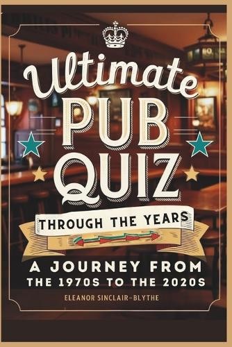 Eleanor Sinclair-Blyt Ultimate Pub Quiz Through the Yea (Paperback) (UK ...