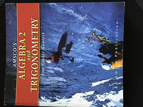 Amsco's Algebra Two and Trigonometry by Ann Xavier Gantert (2009) Pa ...
