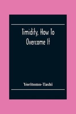 Timidity, How To Overcome It by Yoritomo-Tashi [Paperback] | eBay