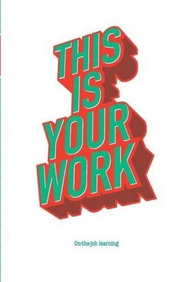 This Is Your Work: On-the-job learning by Jennifer Kuiper (English ...