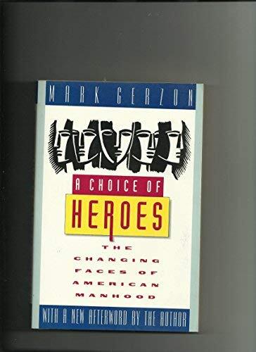 A CHOICE OF HEROES: THE CHANGING FACES OF AMERICAN MANHOOD By Mark ...
