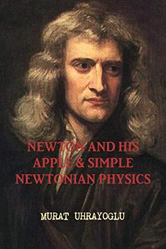 NEWTON AND HIS APPLE & SIMPLE NEWTONIAN PHYSICS 9781470958381| eBay