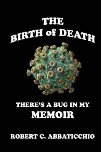 Birth of Death : There's a Bug in My Memoir by Robert Abbaticchio (2016 ...