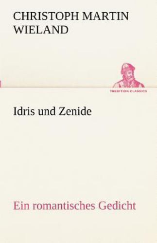 Idris und Zenide by Christoph Martin Wieland (2011, Trade Paperback ...