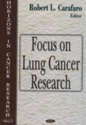 Horizons in Cancer Research Ser.: Focus on Lung Cancer Research by ...