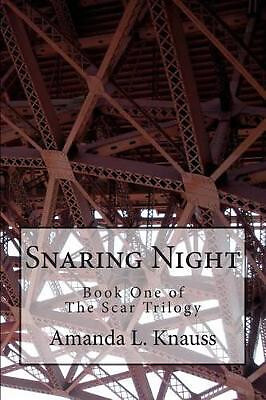 Snaring Night: Book 1 of The Scar Trilogy By Amanda Lee Knauss - New ...